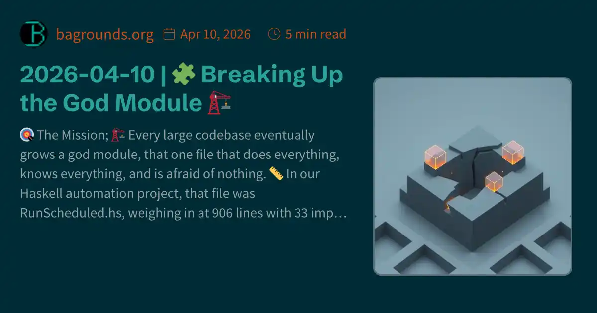 2026-04-10 | 🧩 Breaking Up the God Module 🏗️