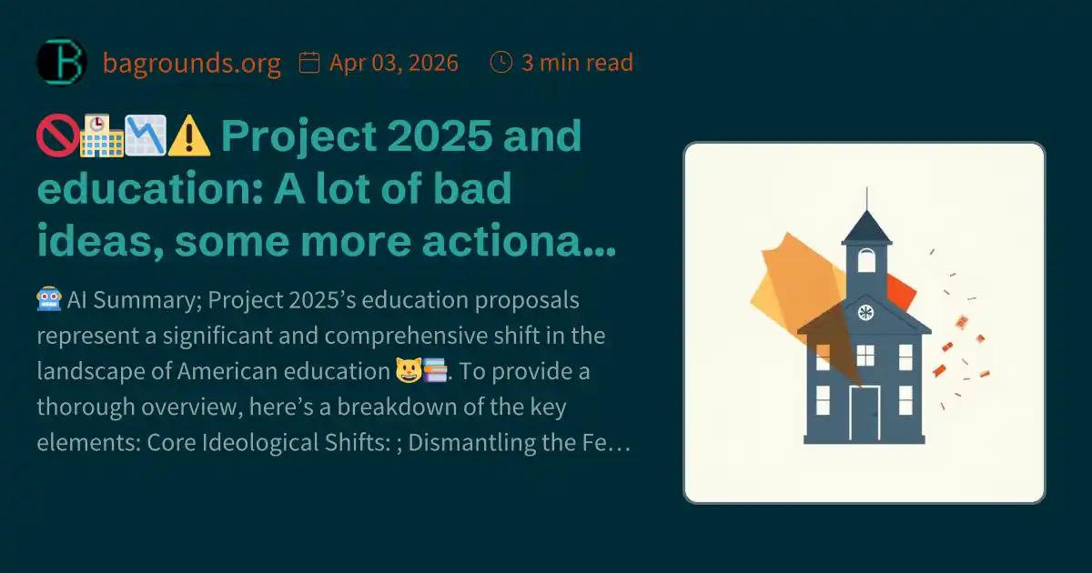 🚫🏫📉⚠️ Project 2025 and education: A lot of bad ideas, some more ...