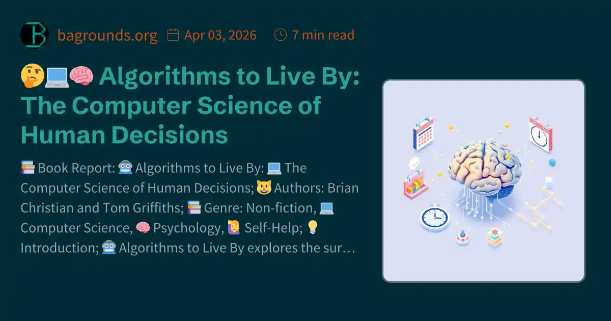 🤔💻🧠 Algorithms to Live By: The Computer Science of Human Decisions