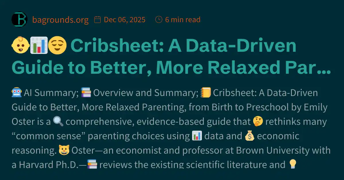 👶📊😌 Cribsheet: A Data-Driven Guide to Better, More Relaxed Parenting, from Birth to Preschool