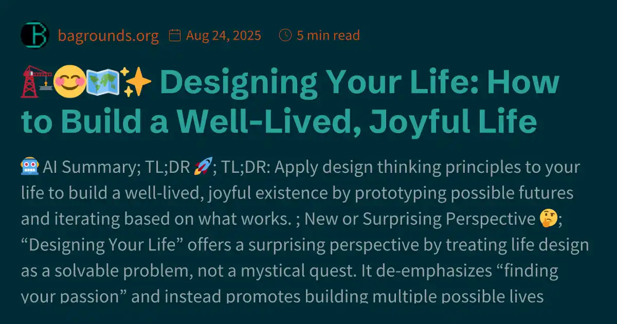 🏗️😊🗺️ Designing Your Life: How to Build a Well-Lived, Joyful Life