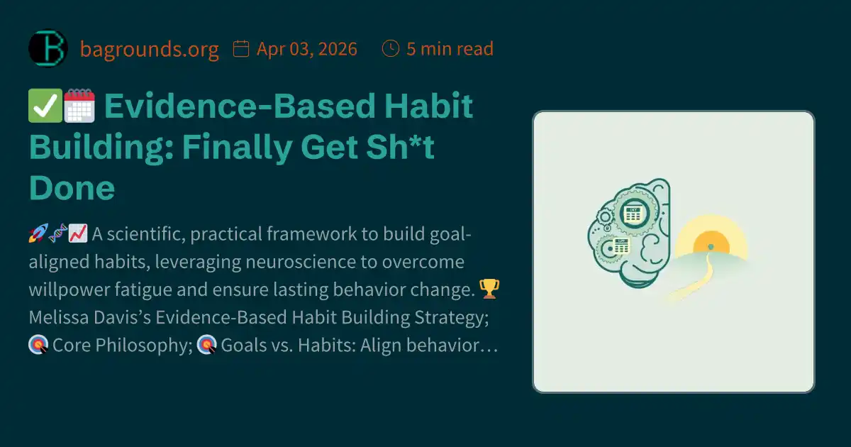 🗓️ Evidence-Based Habit Building: Finally Get Sh*t Done