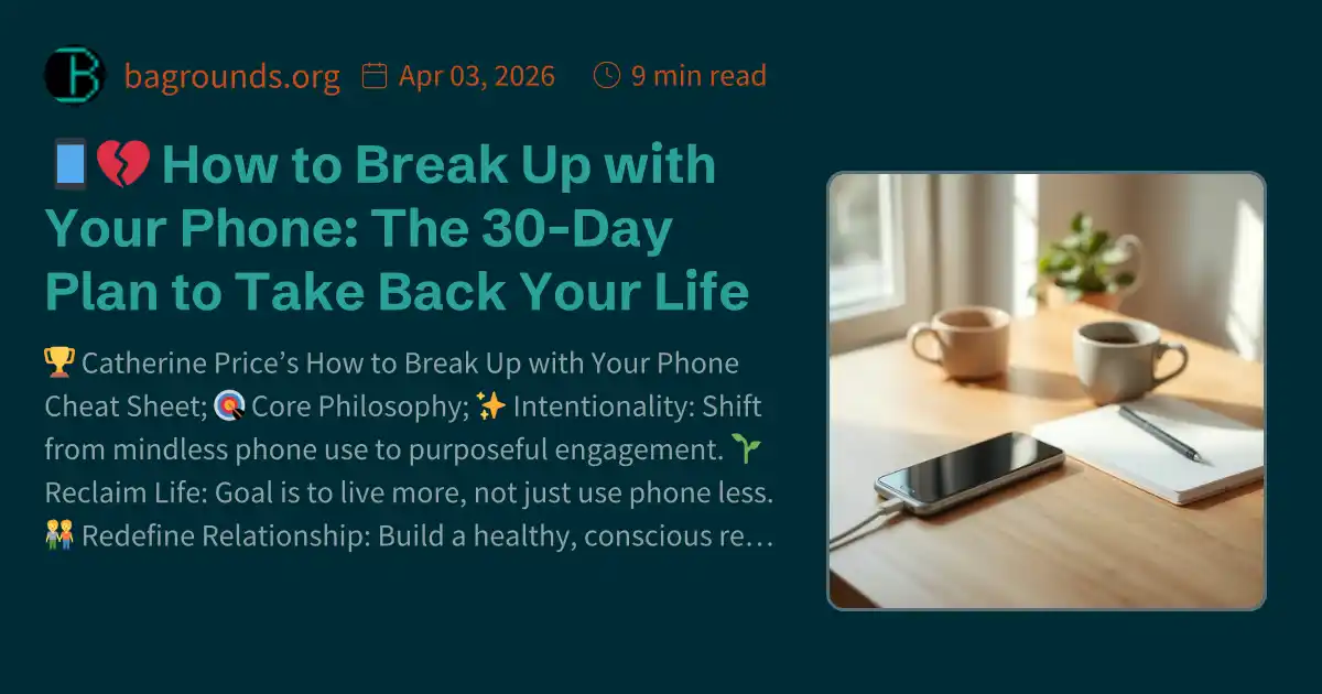 📱💔 How to Break Up with Your Phone: The 30-Day Plan to Take Back Your Life
