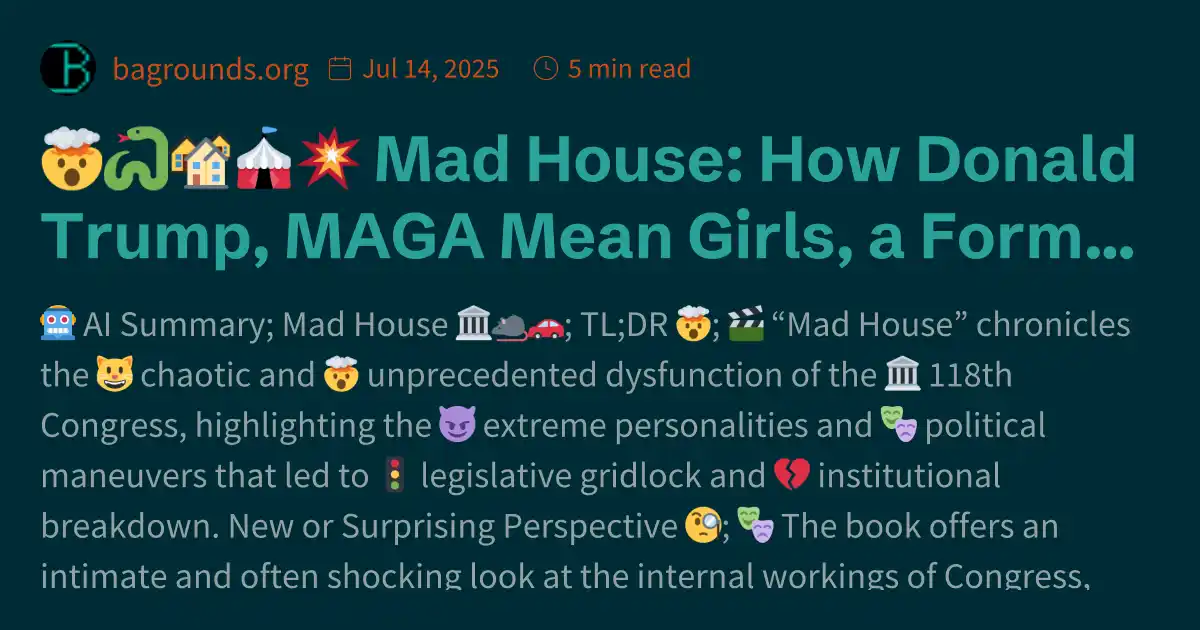 🤯🐍🏘️🎪💥 Mad House: How Donald Trump, MAGA Mean Girls, a Former Used Car ...