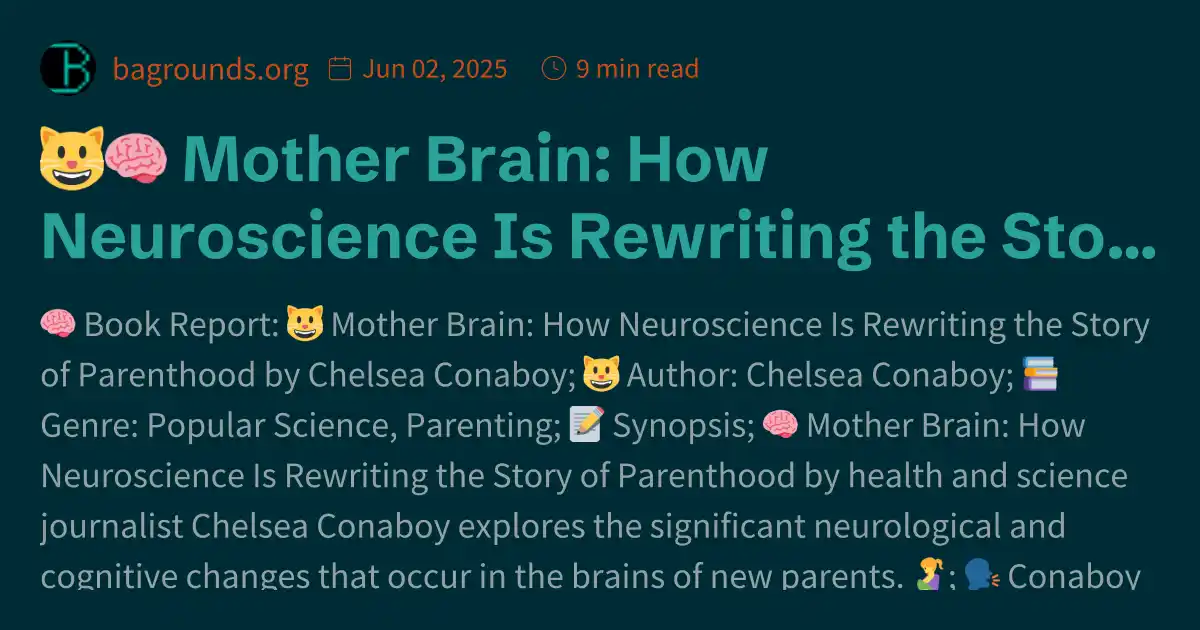 🤱🏼🧠 Mother Brain: How Neuroscience Is Rewriting the Story of Parenthood
