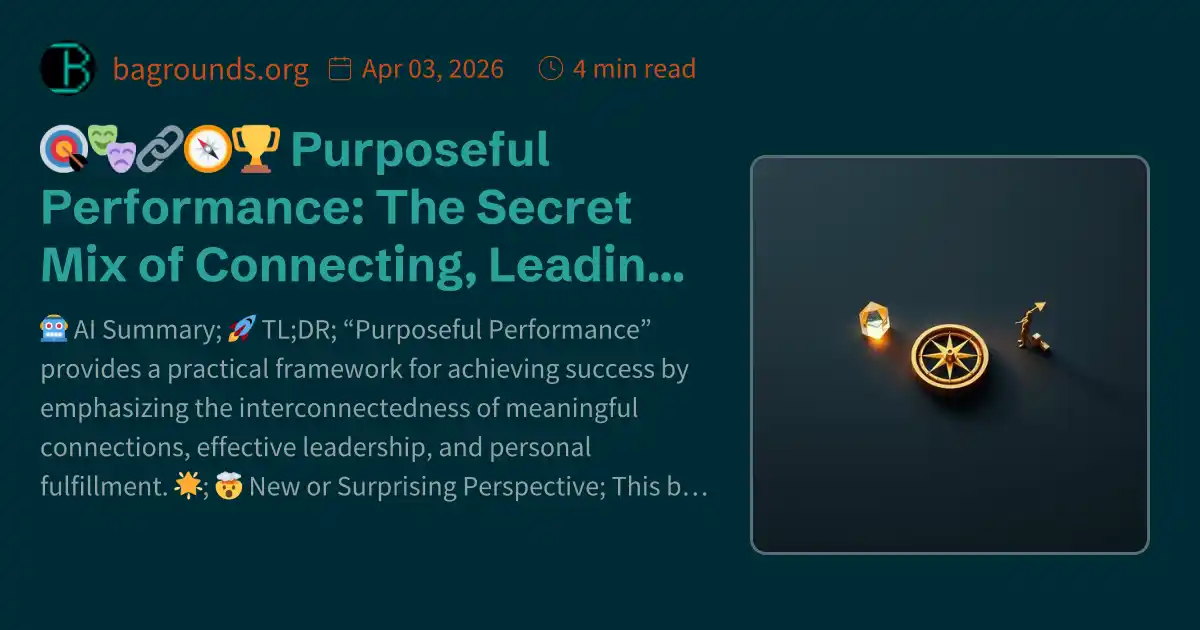 🎯🎭🔗🧭🏆 Purposeful Performance: The Secret Mix of Connecting, Leading ...