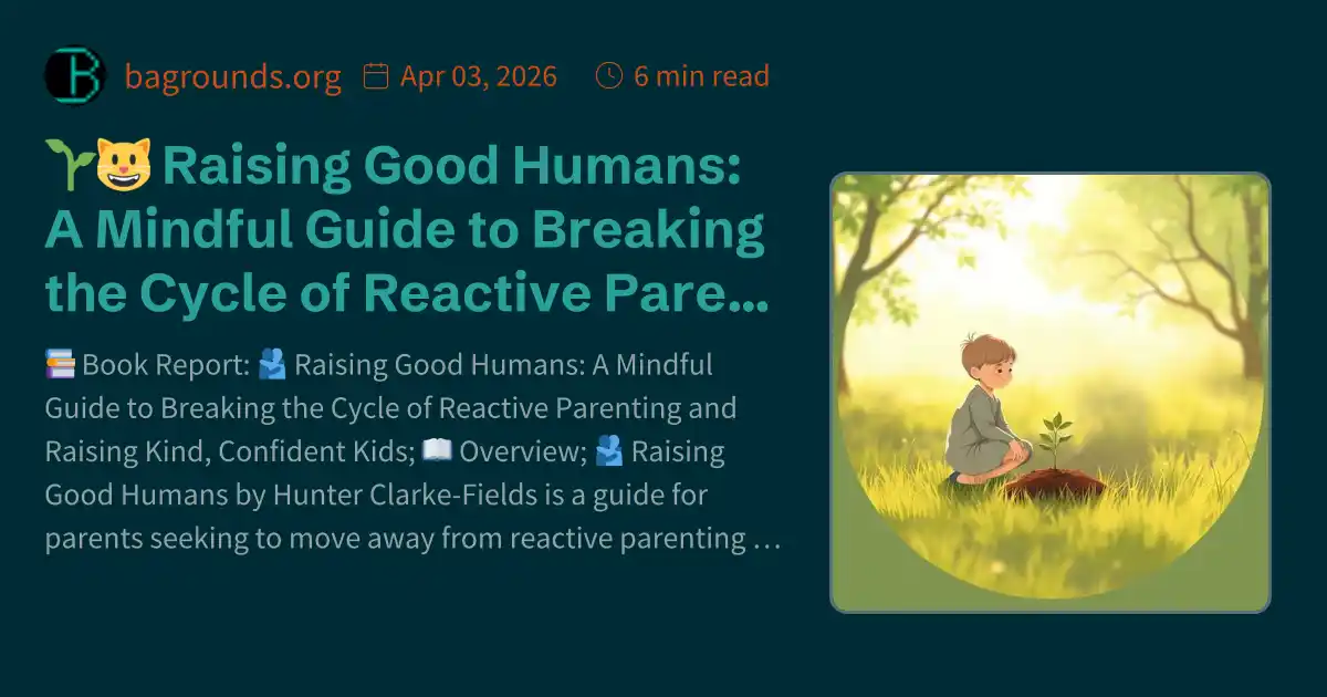 🌱👼🏼 Raising Good Humans: A Mindful Guide to Breaking the Cycle of ...