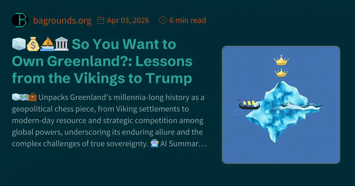 🧊💰⛵🏛️ So You Want to Own Greenland?: Lessons from the Vikings to Trump