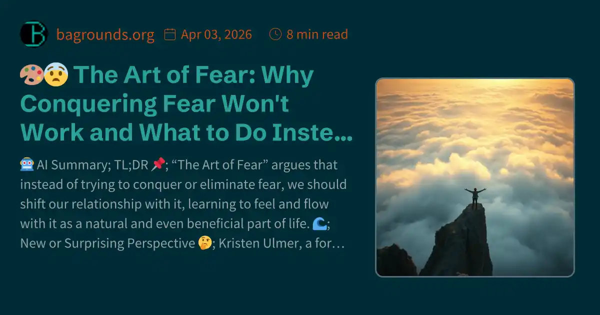 🎨😨 The Art of Fear: Why Conquering Fear Won't Work and What to Do Instead