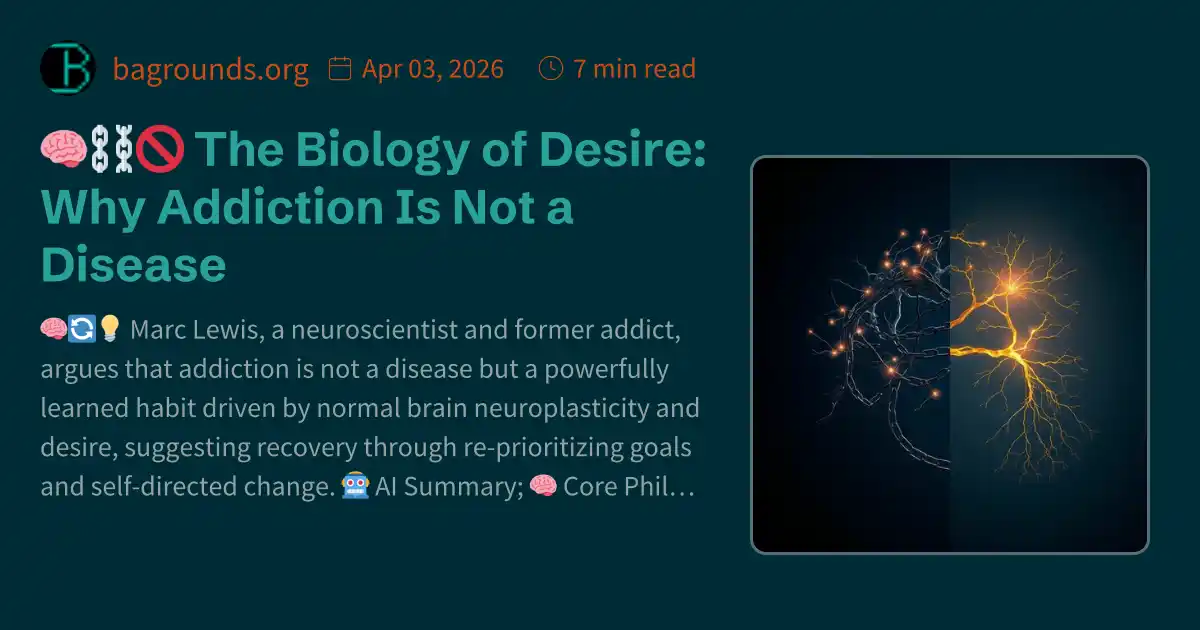 🧠⛓️🚫 The Biology of Desire: Why Addiction Is Not a Disease