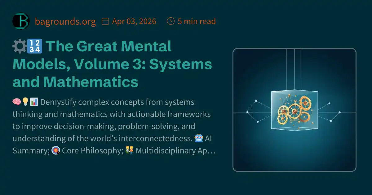 ⚙️🔢 The Great Mental Models, Volume 3: Systems and Mathematics