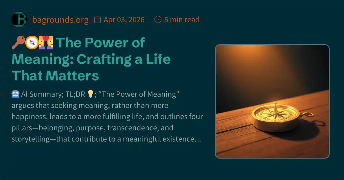 🔑🧭 ️ The Power of Meaning: Crafting a Life That Matters
