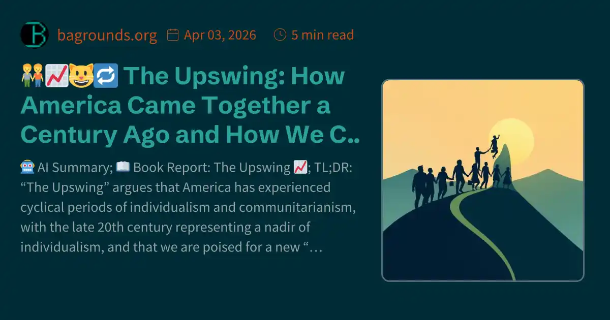 🤝📈🇺🇸🔁 The Upswing: How America Came Together a Century Ago and How We ...
