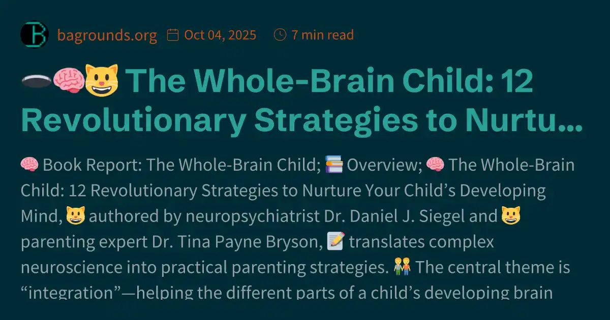 🕳️🧠👶🏽 The Whole-Brain Child: 12 Revolutionary Strategies to Nurture Your Child's Developing Mind