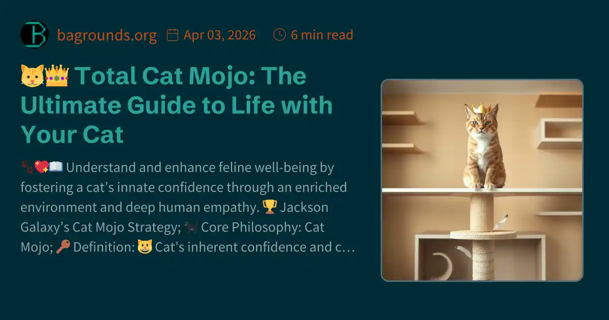 🐱👑 Total Cat Mojo: The Ultimate Guide to Life with Your Cat