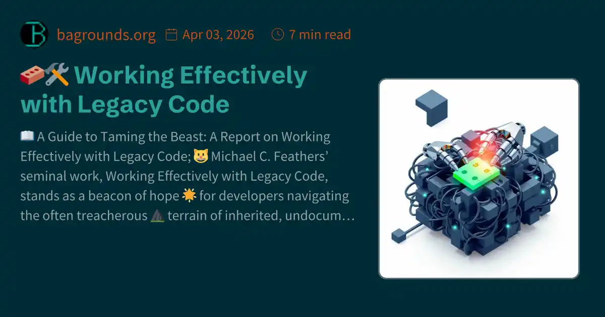 🧱🛠️ Working Effectively with Legacy Code