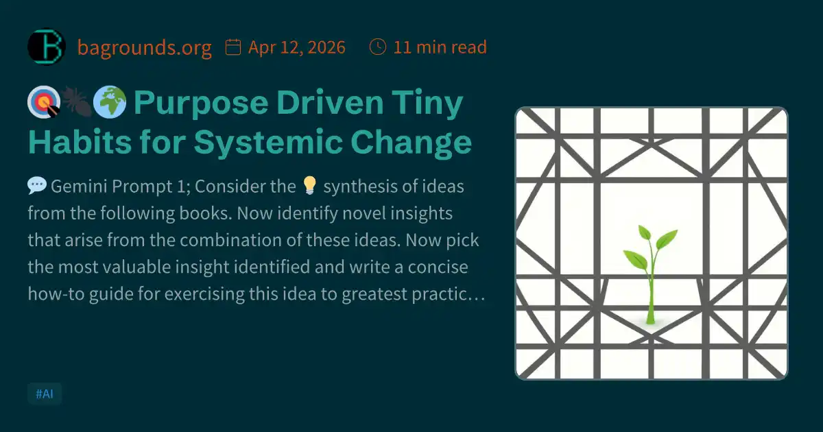 🎯🐜🌍 Purpose Driven Tiny Habits for Systemic Change