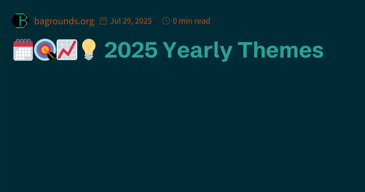 🗓️🎯📈💡 2025 Yearly Themes