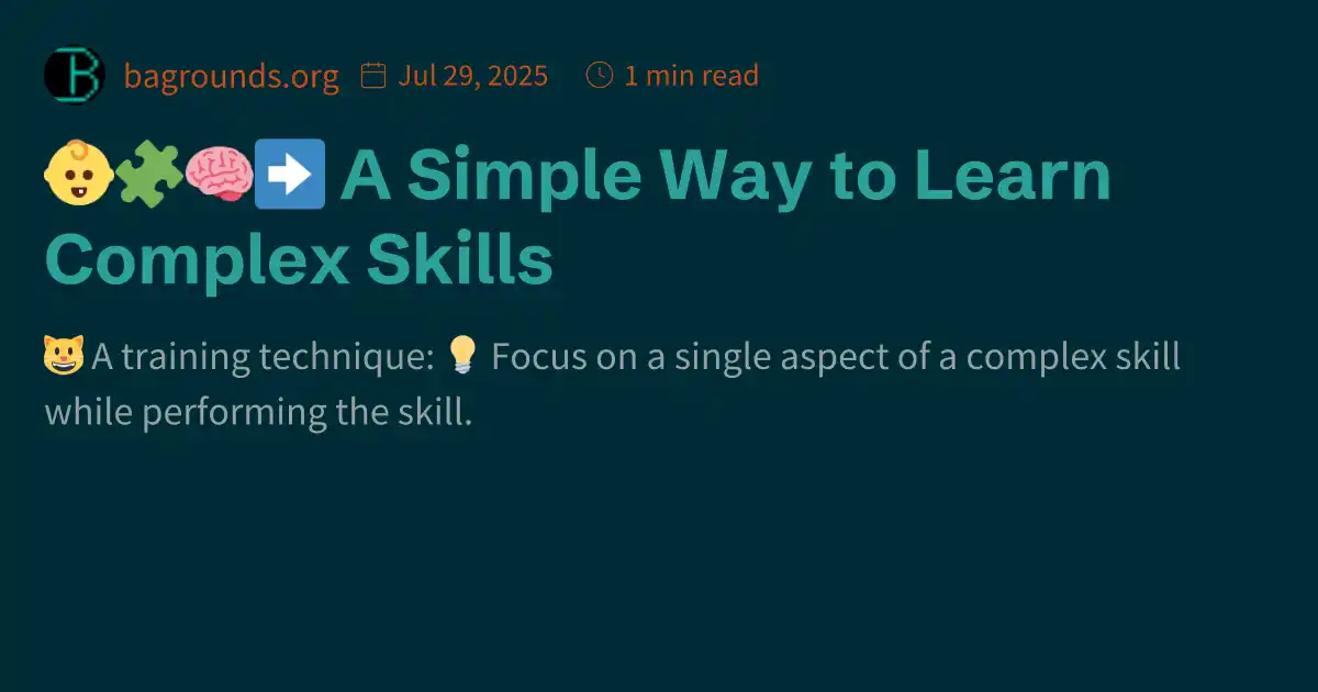 👶🧩🧠 ️ A Simple Way to Learn Complex Skills